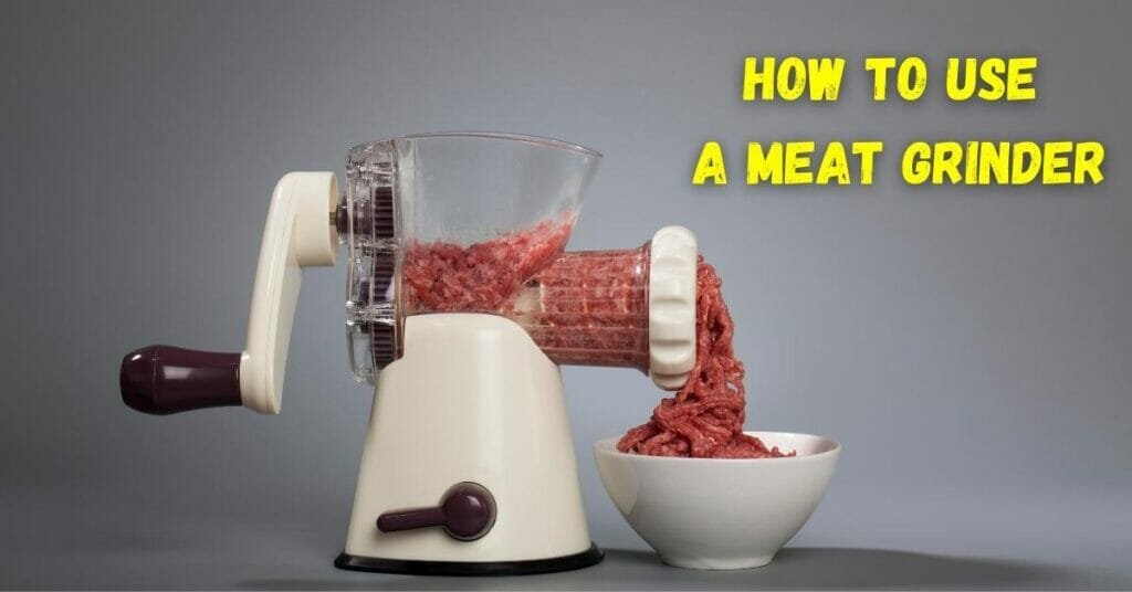 How To Use a Meat Grinder At Home